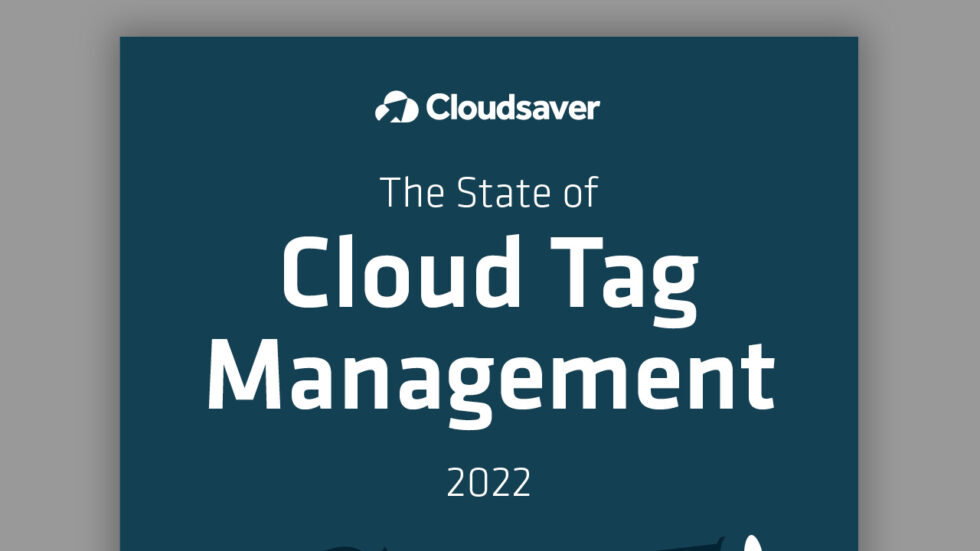 The State of Cloud Tag Management 2022 - CloudSaver.com
